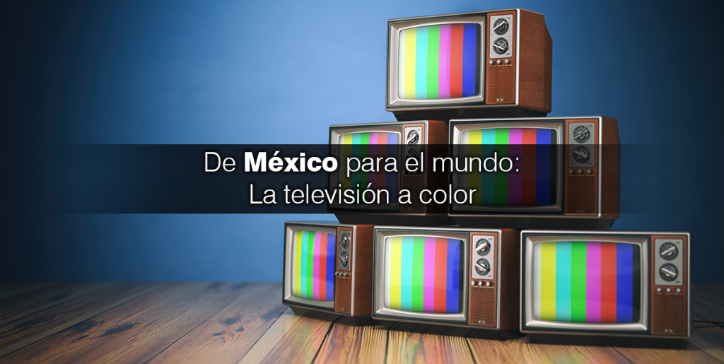 De México para el mundo: la televisión a color – Lo hecho en México